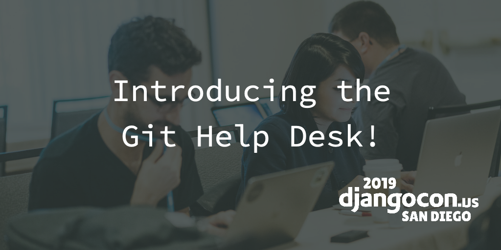 Introducing the Git Help Desk! | DjangoCon US