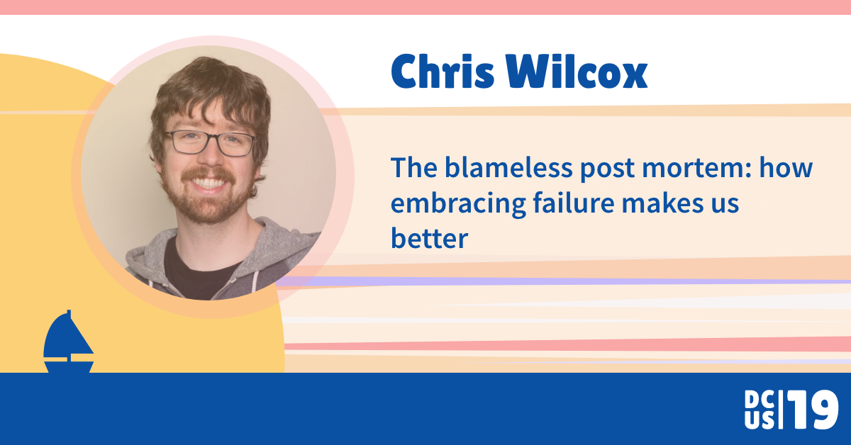 The blameless post mortem: how embracing failure makes us better | DjangoCon US